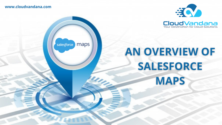 AN OVERVIEW OF SALESFORCE MAPS